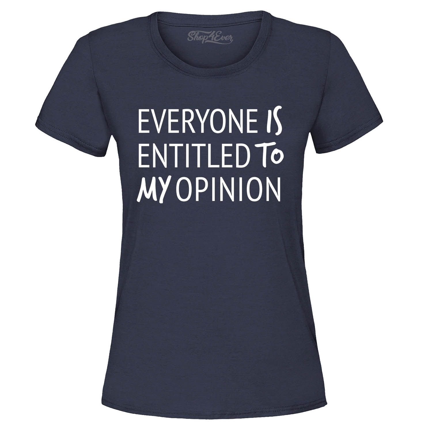 Shop4Ever Women's Everyone is Entitled to My Opinion Funny Sarcastic ...