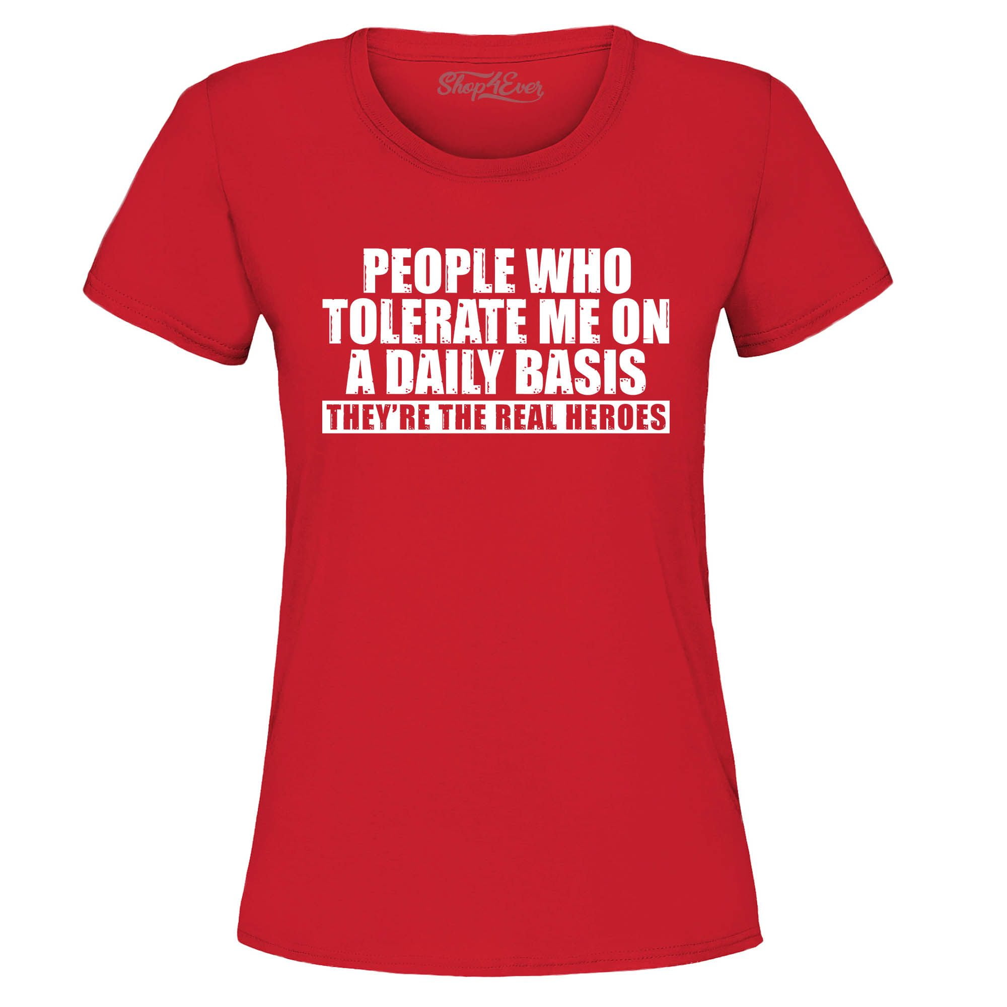 Shop4Ever Women's People Who Tolerate Me On A Daily Basis Real Heroes ...
