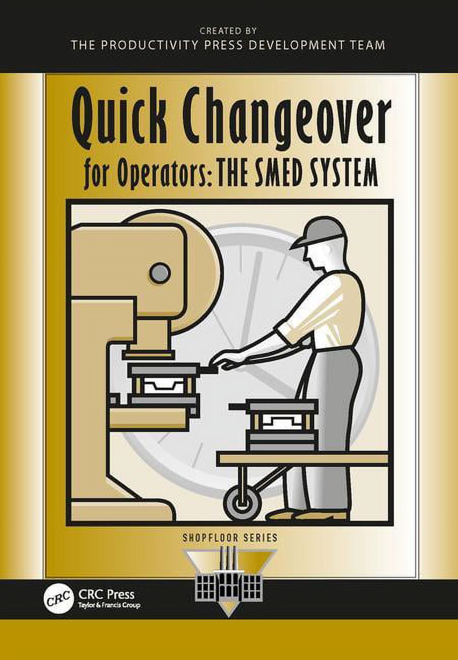 Shopfloor Quick Changeover for Operators: The Smed System, (Paperback) - Walmart.com
