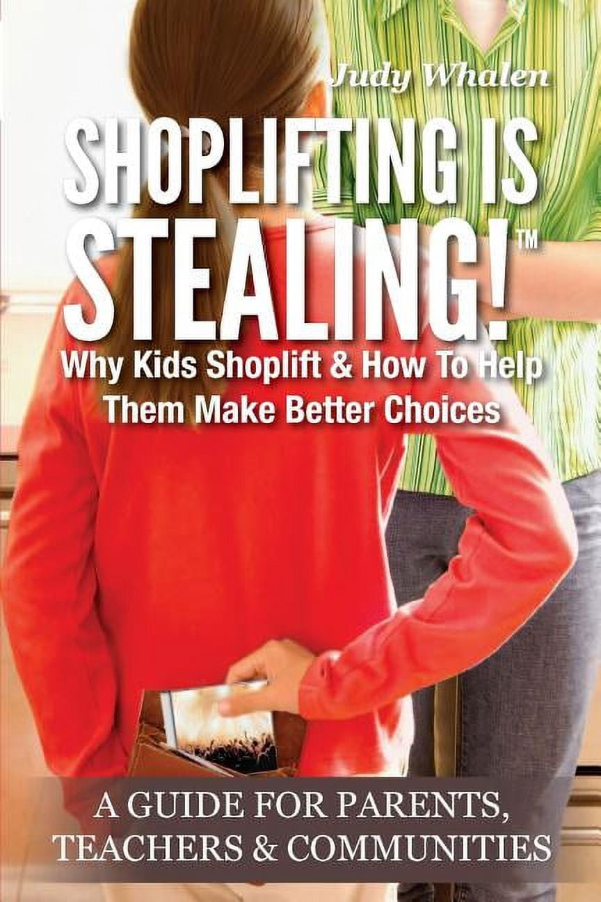 Shoplifting Is Stealing: Why Kids Shoplift & How to Help Them Make ...