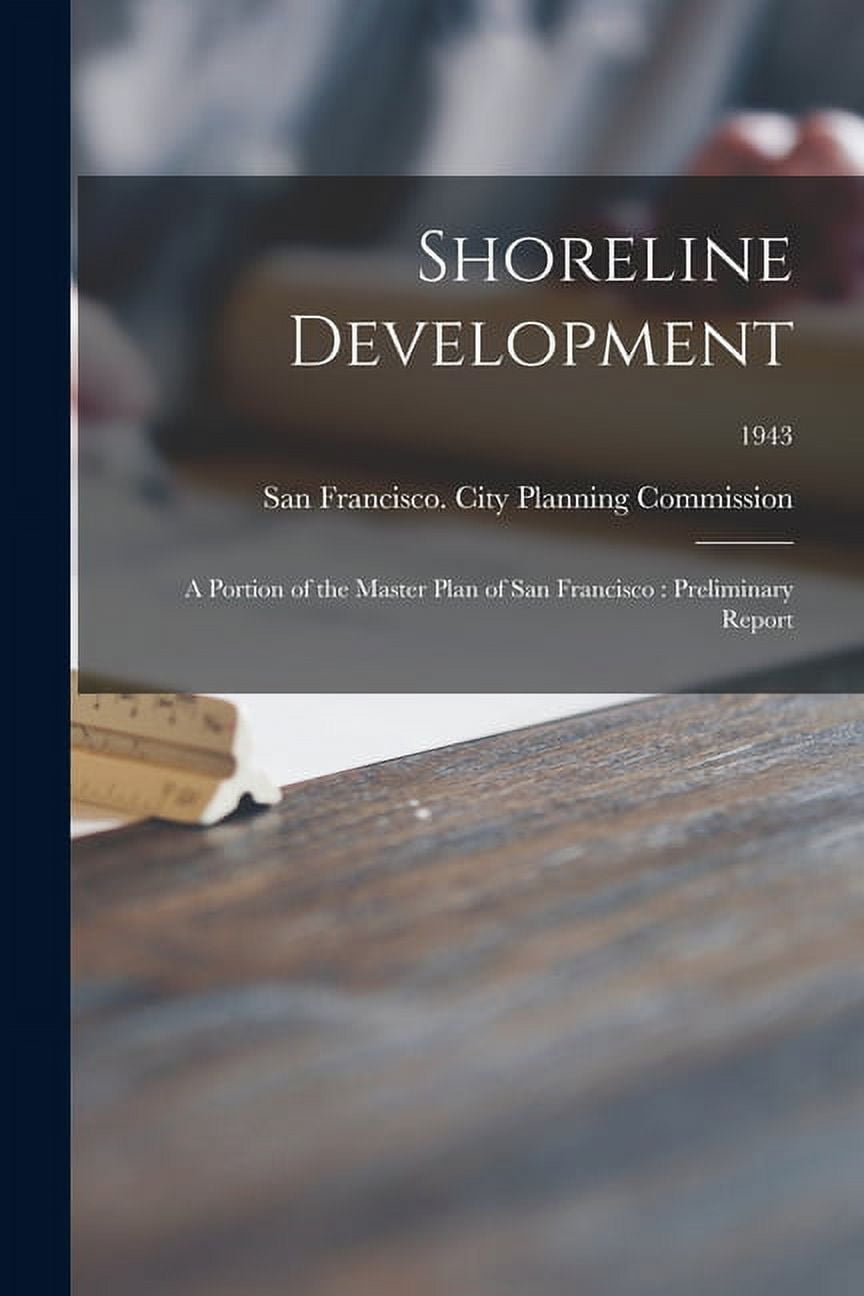 Shoreline Development: a Portion of the Master Plan of San Francisco ...