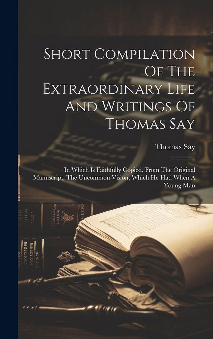 Short Compilation Of The Extraordinary Life And Writings Of Thomas Say ...