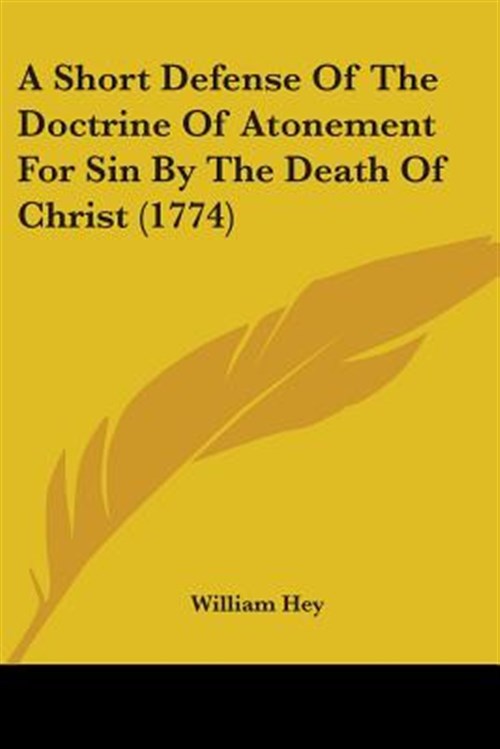 Short Defense of the Doctrine of Atonement for Sin by the Death of ...