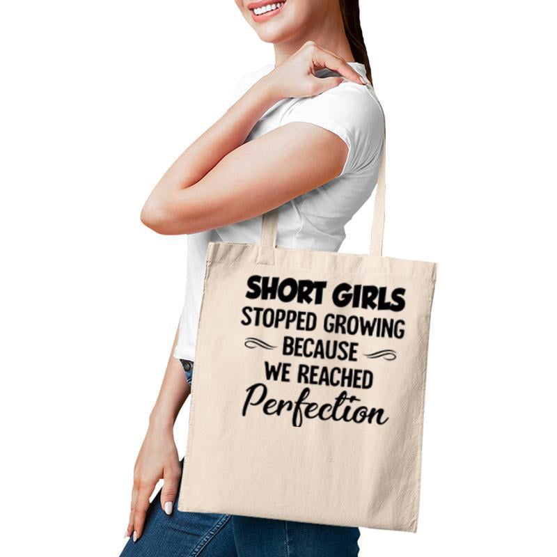 Short Girls Stopped Growing Beacuse We Reached Perfection Tote Bag ...
