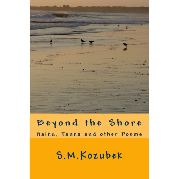 Short Poems: Haiku, Senryu, Tanka, Haibun, and Other Forms: Beyond the ...