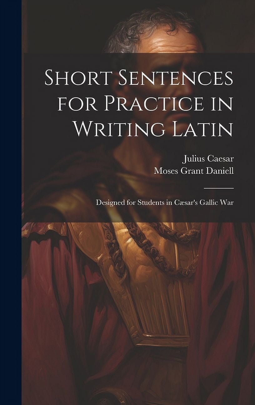 Short Sentences for Practice in Writing Latin : Designed for Students ...