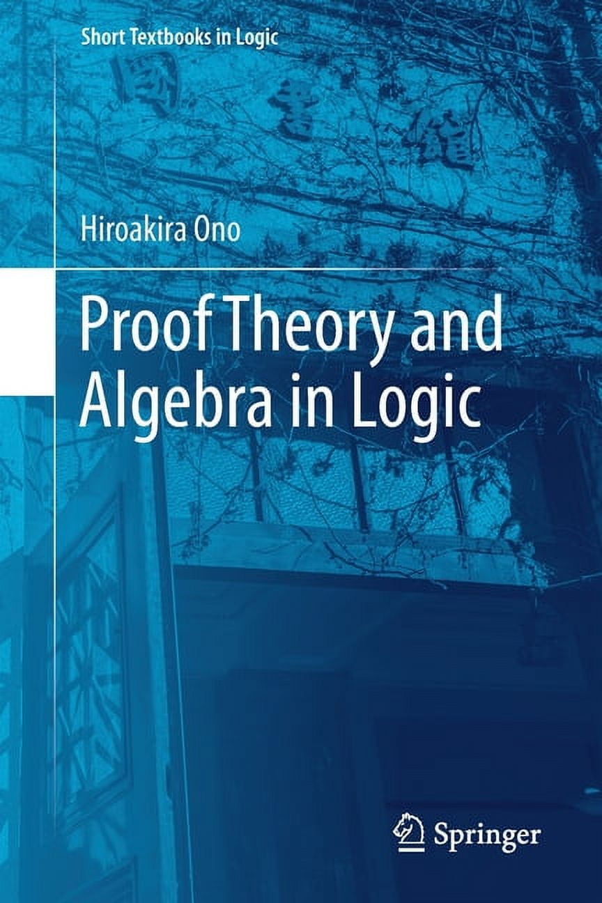 Short Textbooks in Logic Proof Theory and Algebra in Logic, (Paperback ...