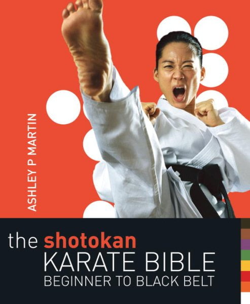 Shotokan Karate Bible 2nd Edition : Beginner to Black Belt - Walmart.com
