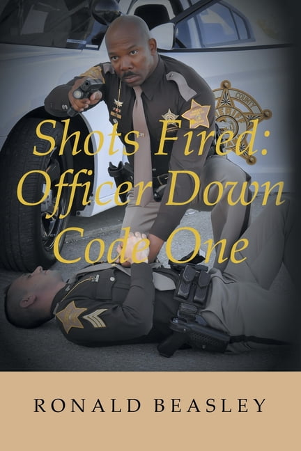 Shots Fired: Officer Down, Code One, (Paperback) - Walmart.com