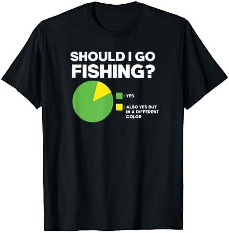 Should I Go Fishing? Funny Pie Chart T-Shirt - Walmart.com