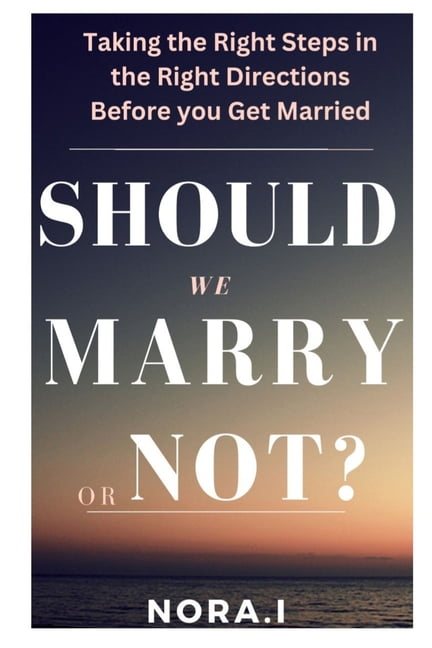 Should We Marry or Not?: Taking the Right Steps in the Right Directions ...