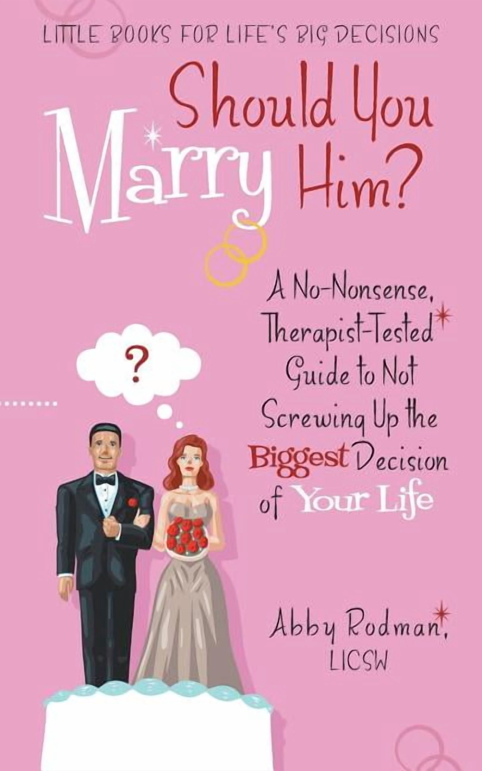 Should You Marry Him?: A No-Nonsense, Therapist-Tested Guide to Not ...