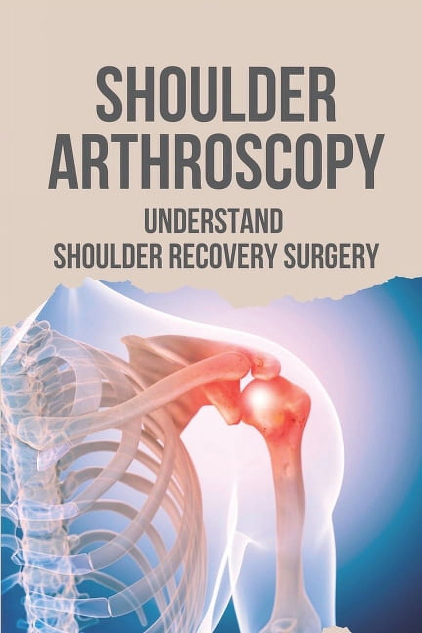 Shoulder Arthroscopy: Understand Shoulder Recovery Surgery: Shoulder ...