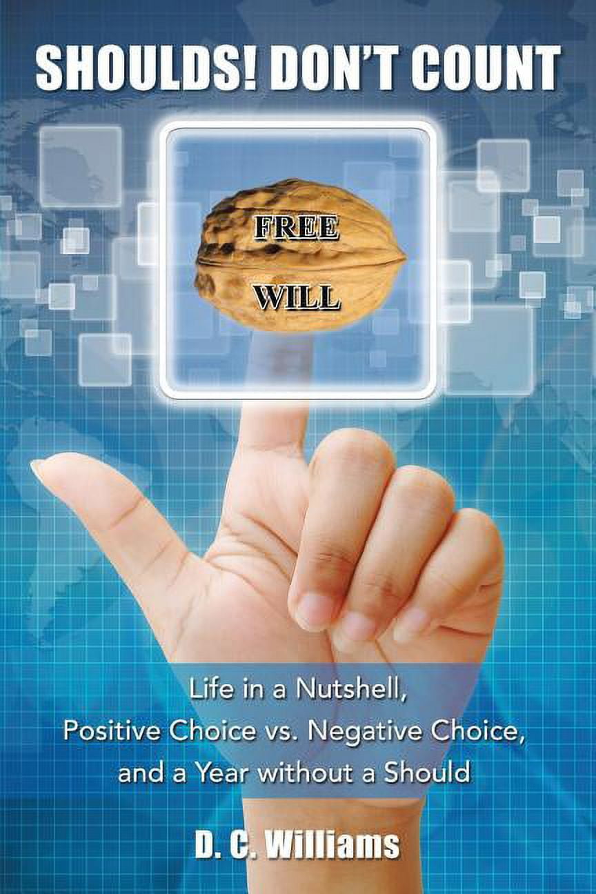 Shoulds! Don't Count: Life in a Nutshell, Positive Choice vs. Negative ...