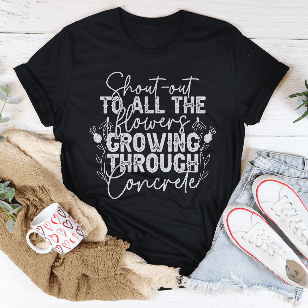 Shout Out To All The Flowers Growing Through Concrete Tee Mustard S ...