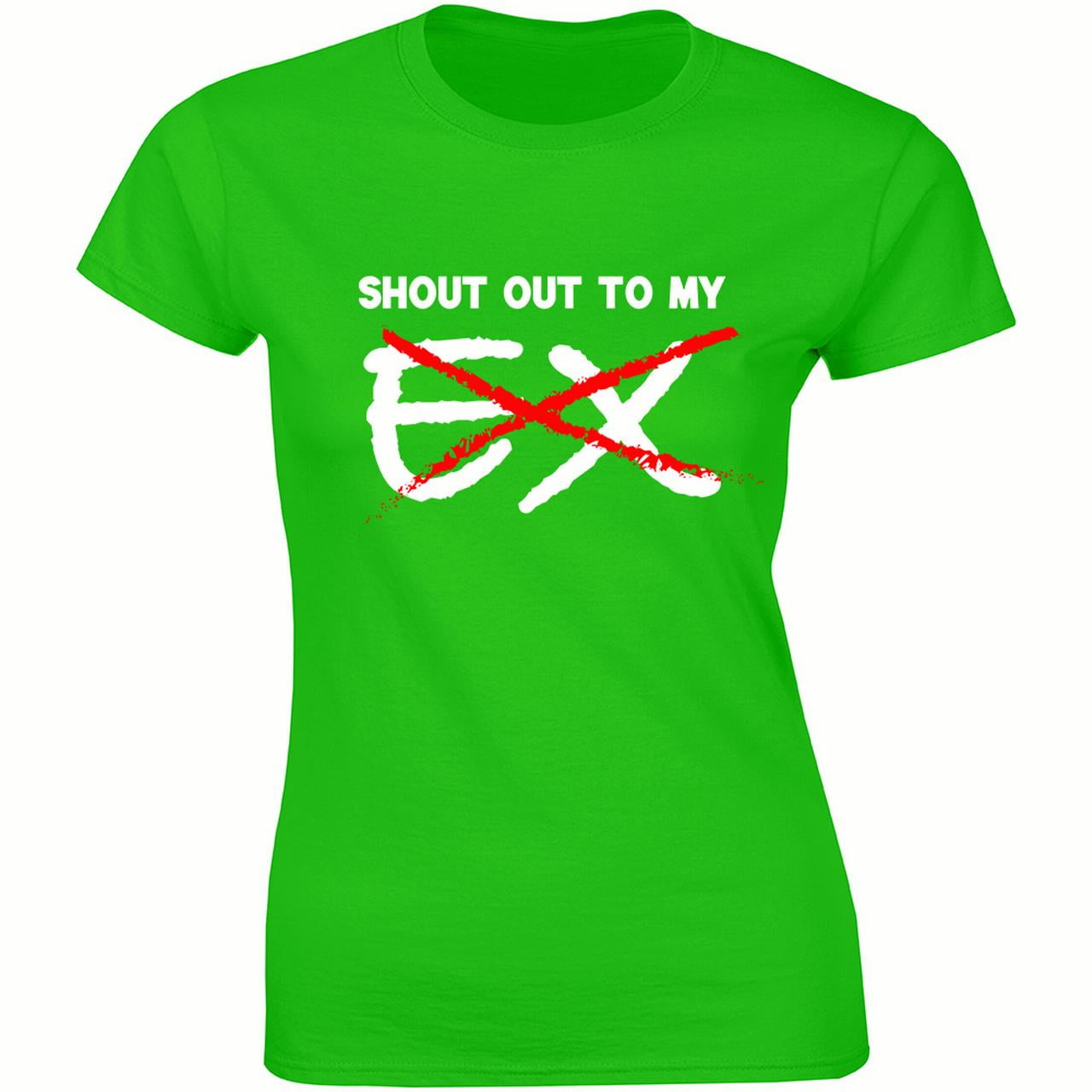 Shout Out To My Ex Crossed Out Slogan Girls Women Positive Life Better ...