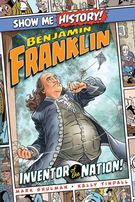 Show Me History!: Benjamin Franklin: Inventor of the Nation! (Hardcover ...