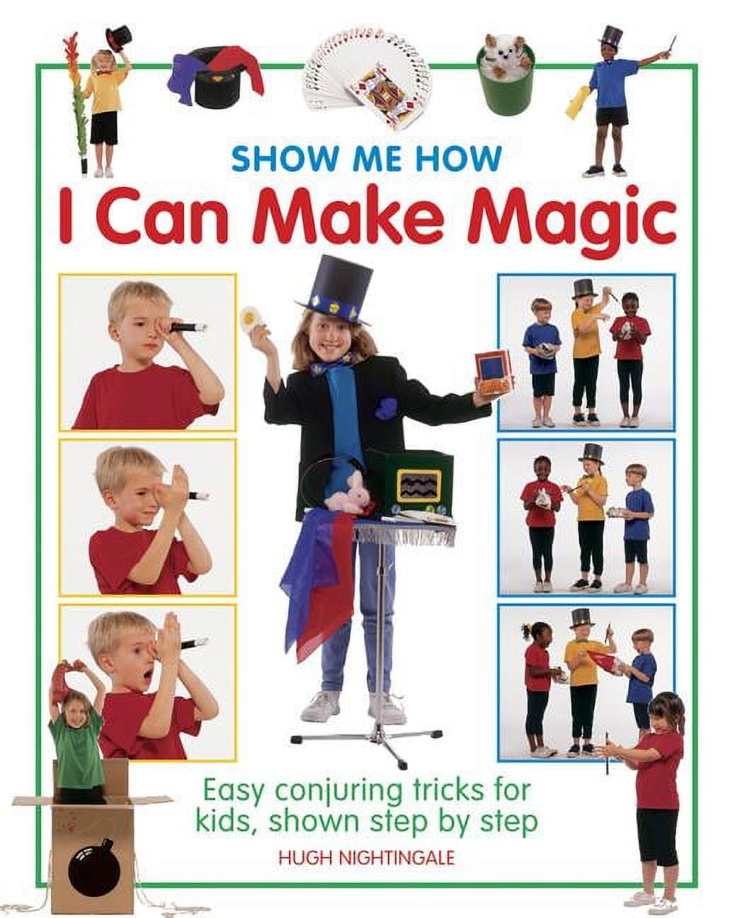 Show Me How: I Can Make Magic : Easy Conjuring Tricks for Kids, Shown ...