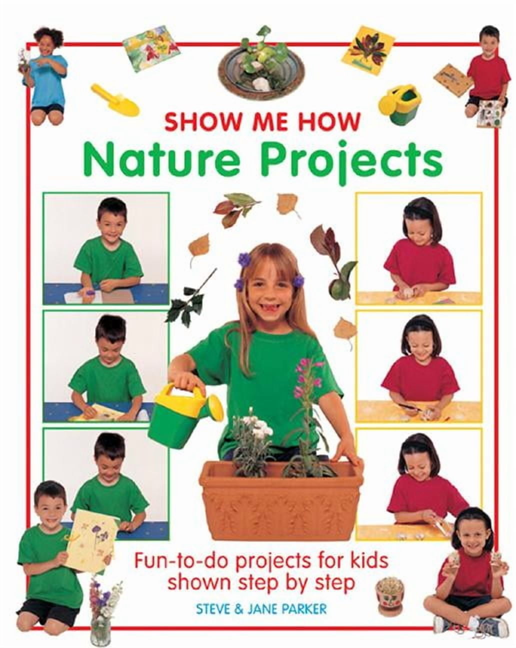 Show Me How: Nature Projects : Fun-To-Do Projects for Kids Shown Step ...