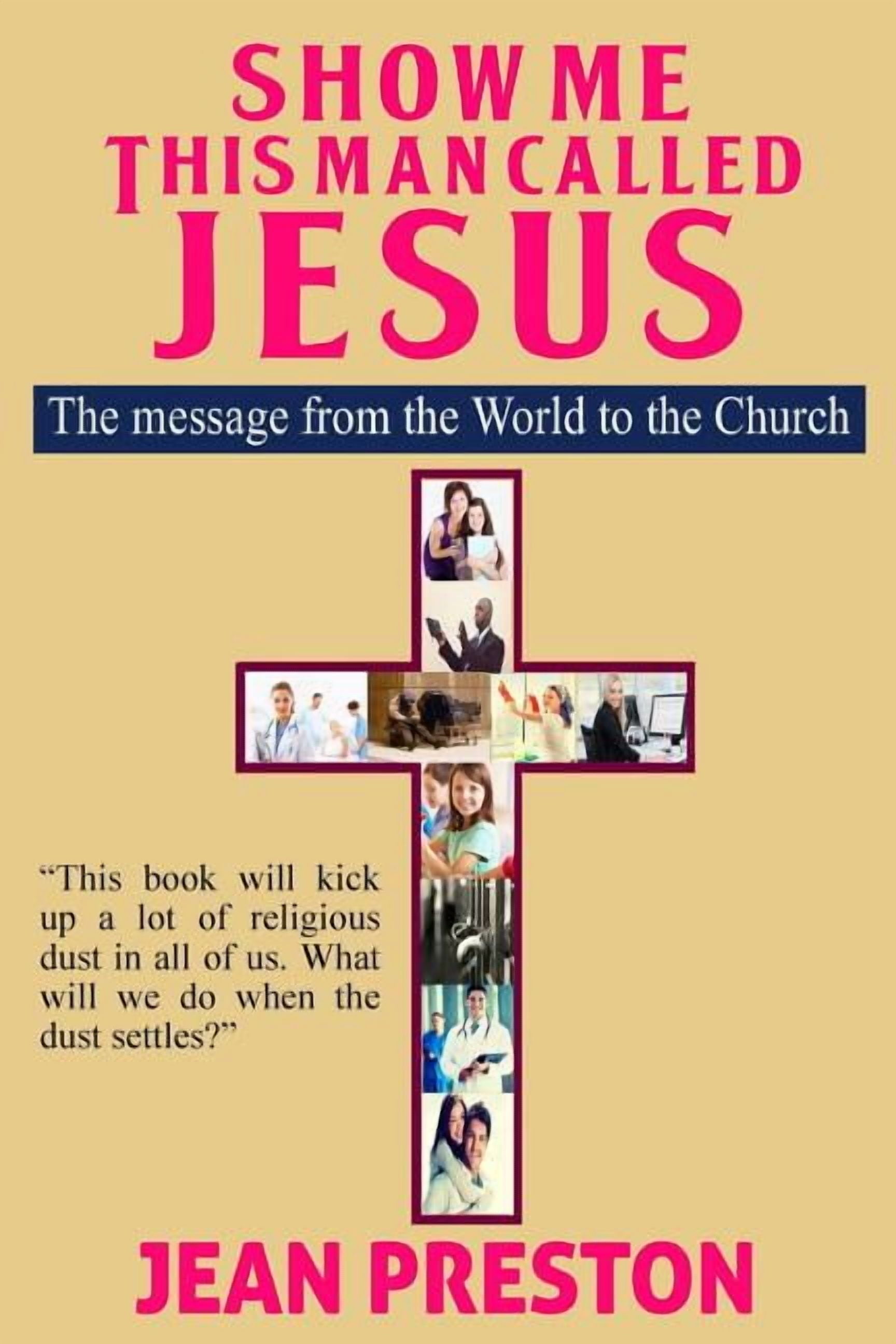 Show Me This Man Called Jesus: The message from the World to the Church ...