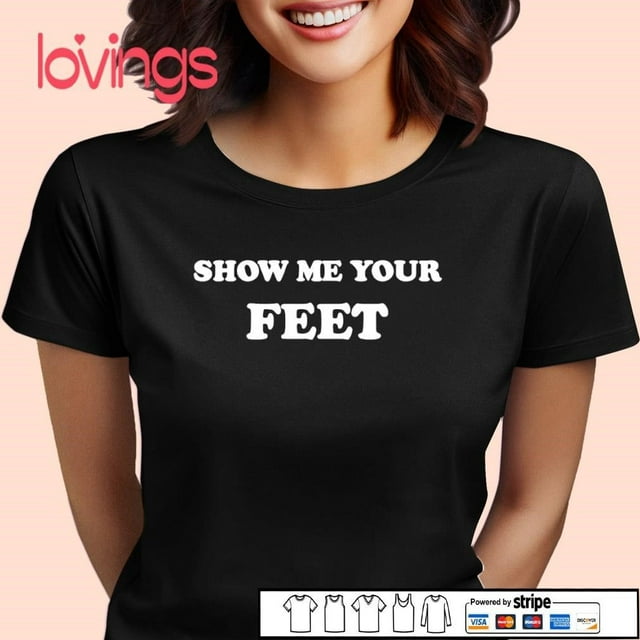 Show Me Your Feet Shirt - Walmart.com