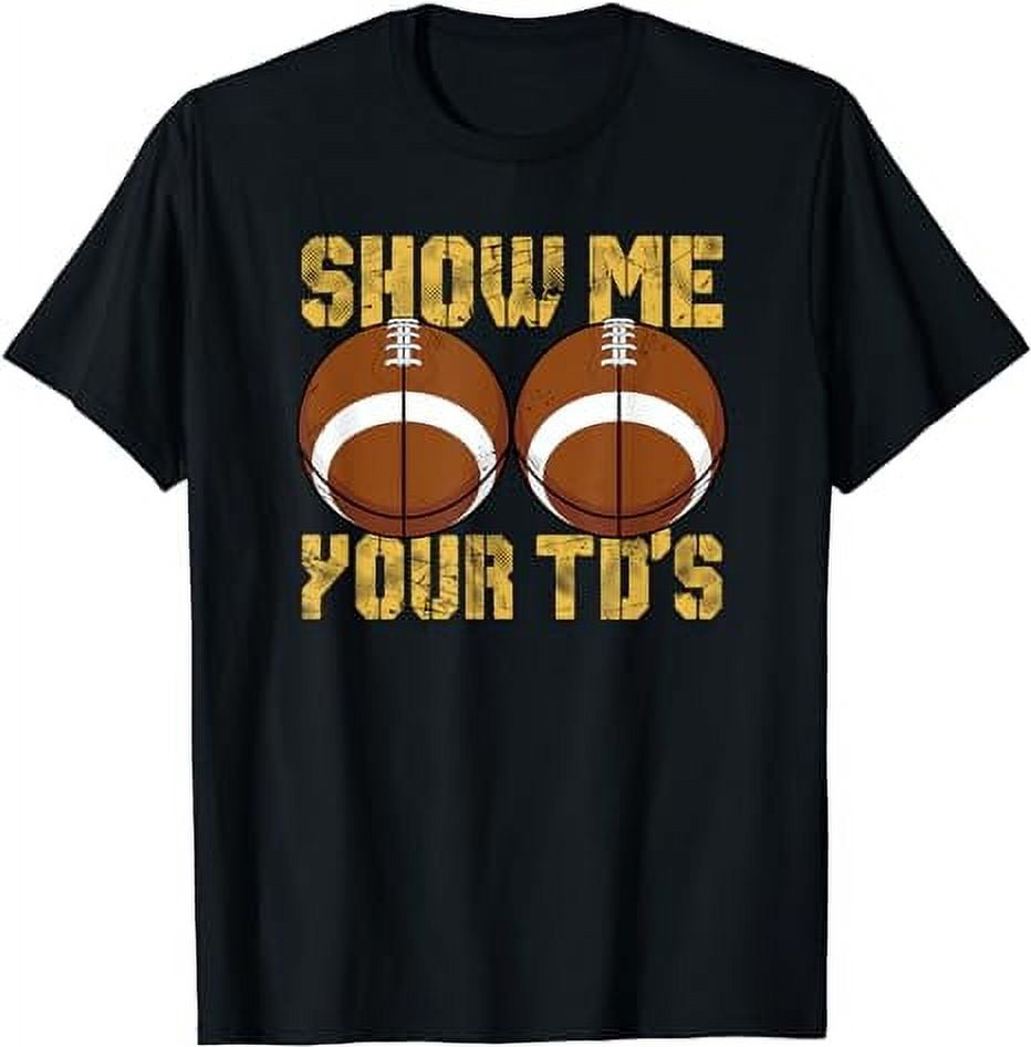 Show Me Your TD's Funny Fantasy Football Touchdown Game Days T-Shirt ...