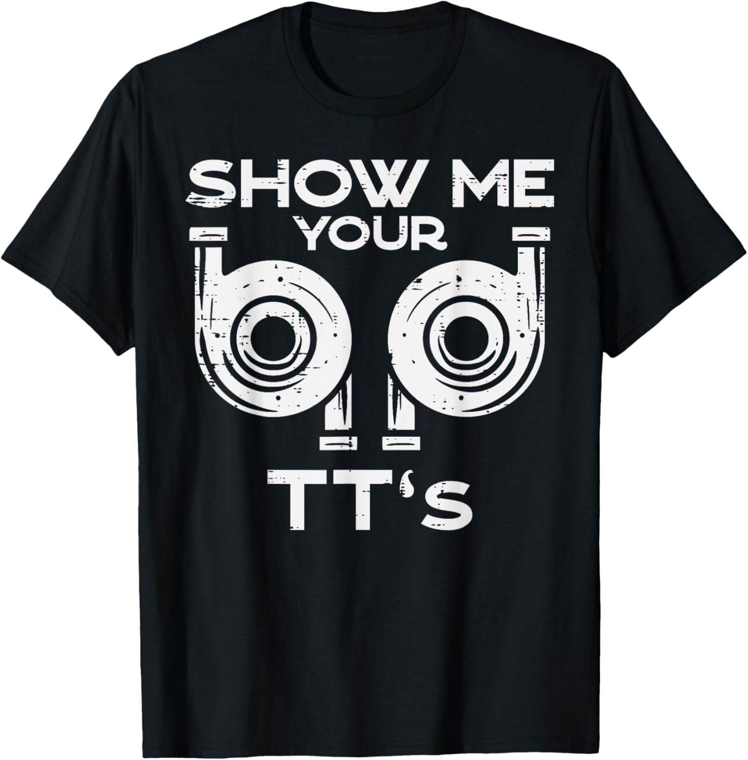 Show Me Your TTs Funny Car Auto Engine Garage Mechanic Men T-Shirt ...