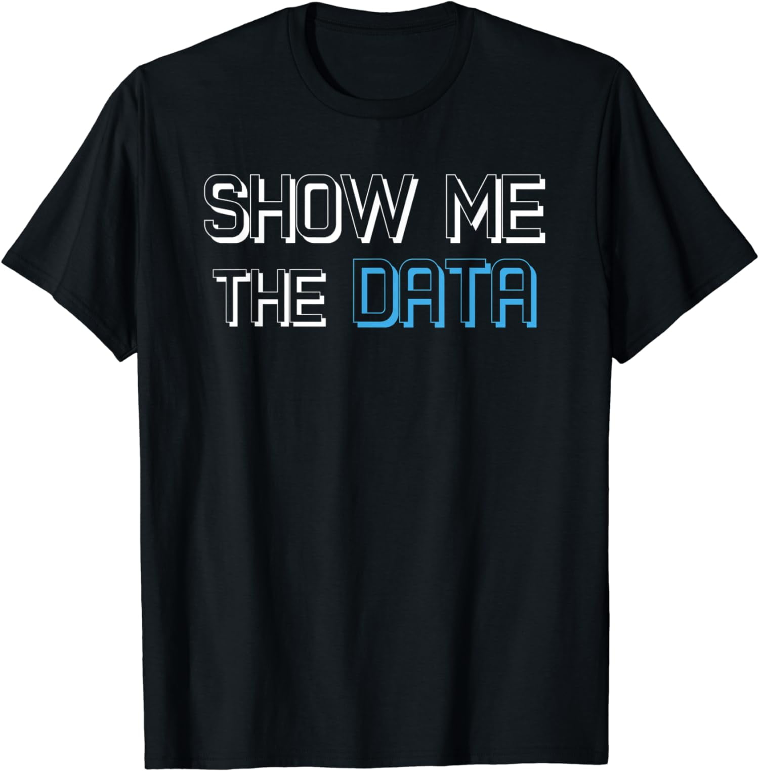 Show Me the Data shirt for men - Walmart.com