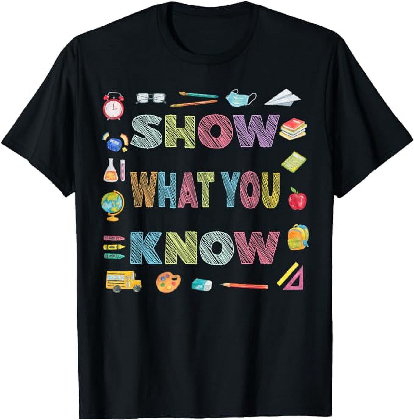 Show What You Know Exam Testing Day Students Teachers Squad T-Shirt ...