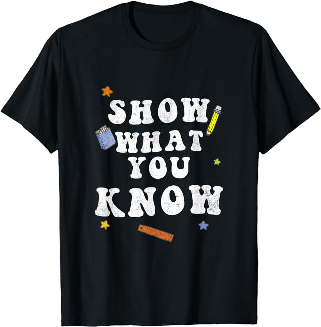 Show What You Know Funny Exam Testing Day Students Teachers T-Shirt ...