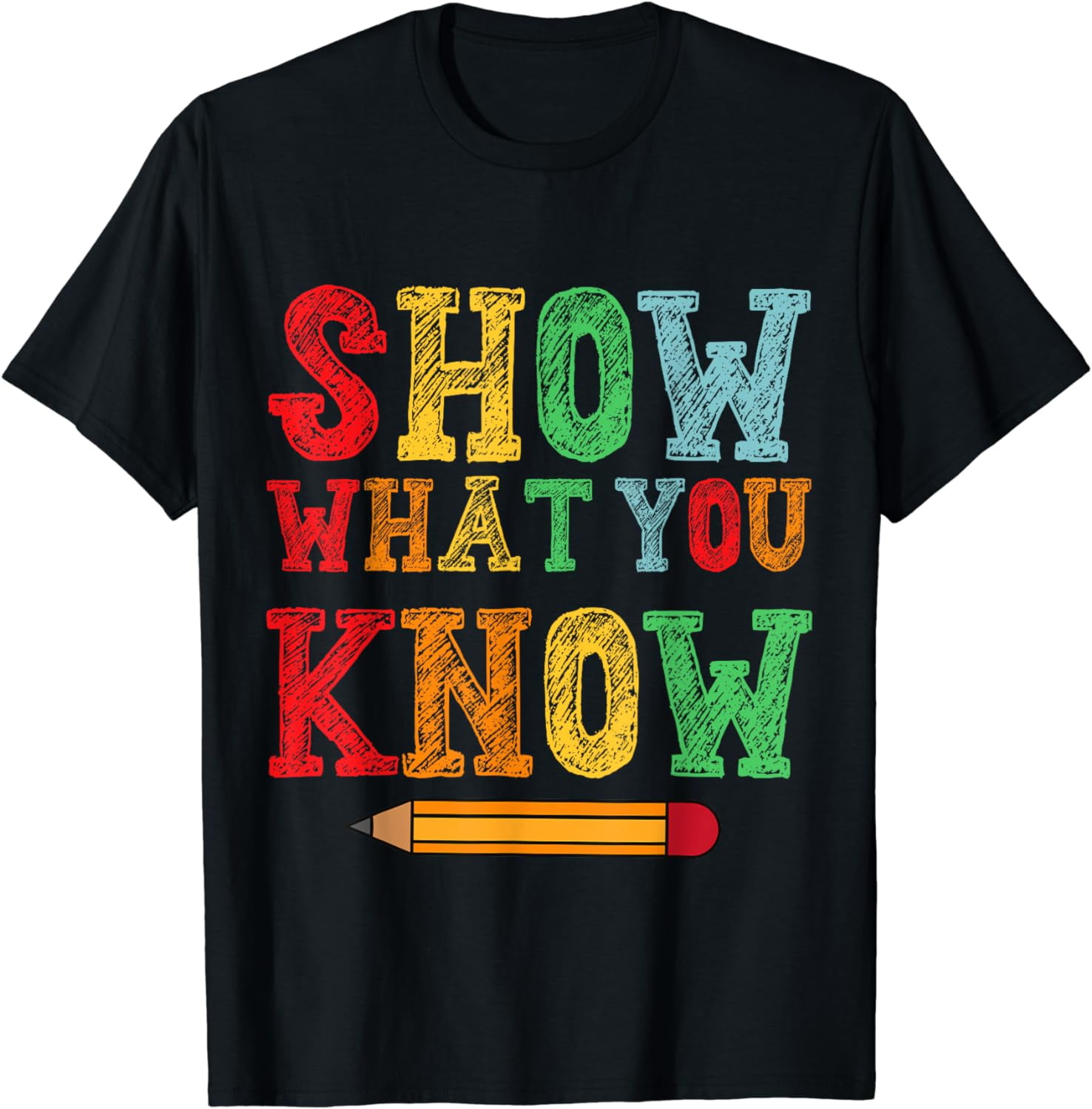 Show What You Know Funny Exam Testing Day Students Teachers T-Shirt ...