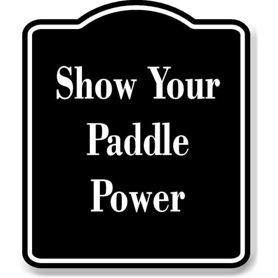 Show Your Paddle Power BLACK Aluminum Composite Sign 8.5''x10 ...