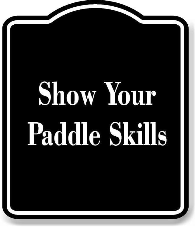Show Your Paddle Skills BLACK Aluminum Composite Sign 8.5''x10 ...