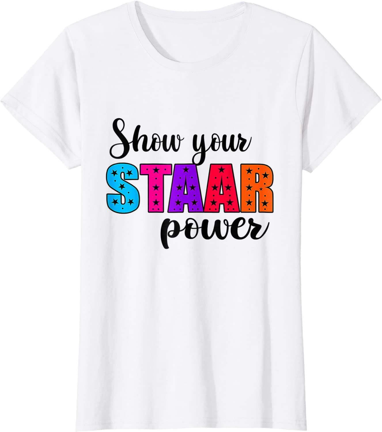 Show Your STAAR Power Test Day Student Teacher T-Shirt for Women's ...