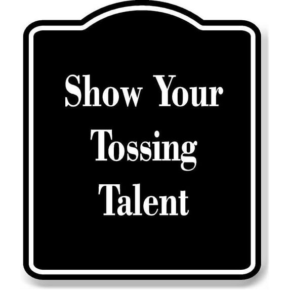 Show Your Tossing Talent BLACK Aluminum Composite Sign 20''x24 ...