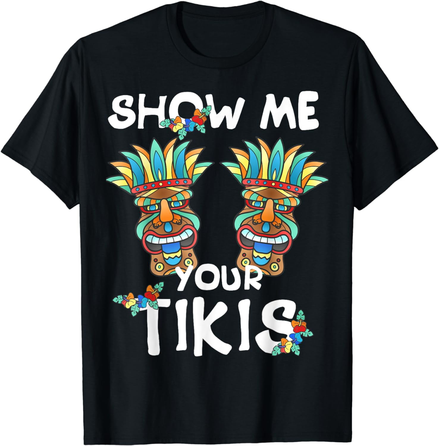 Show me Your Tikis Boobs Funny Hawaiian Aloha Hawaii Luau T-Shirt - Walmart.com