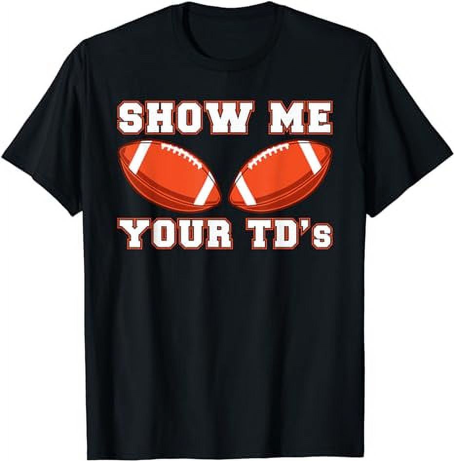 Show me your TDs up | Funny Fantasy Football T-Shirt - Walmart.com