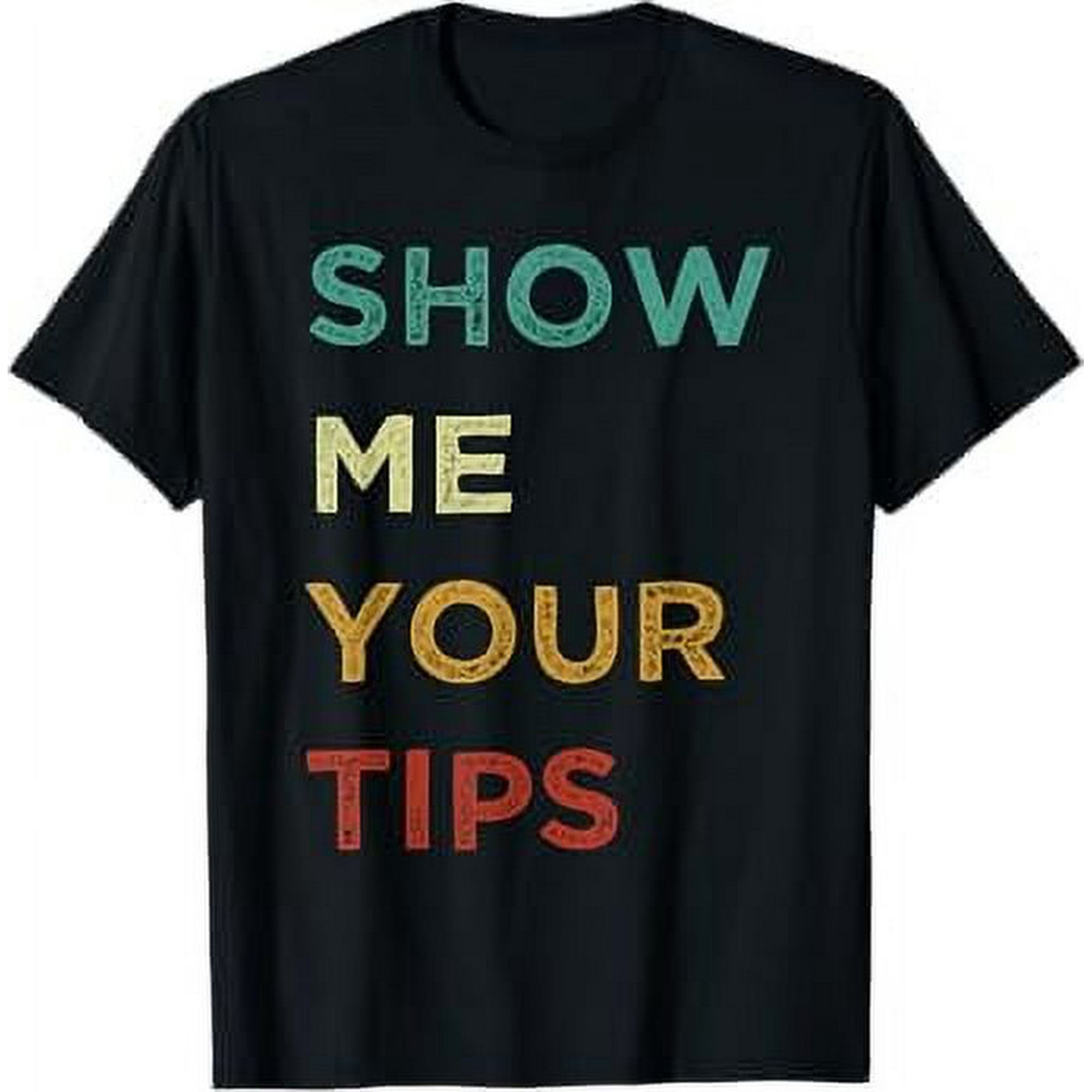 Show me your tips funny Bartender waiter Waitress men women T-Shirt ...
