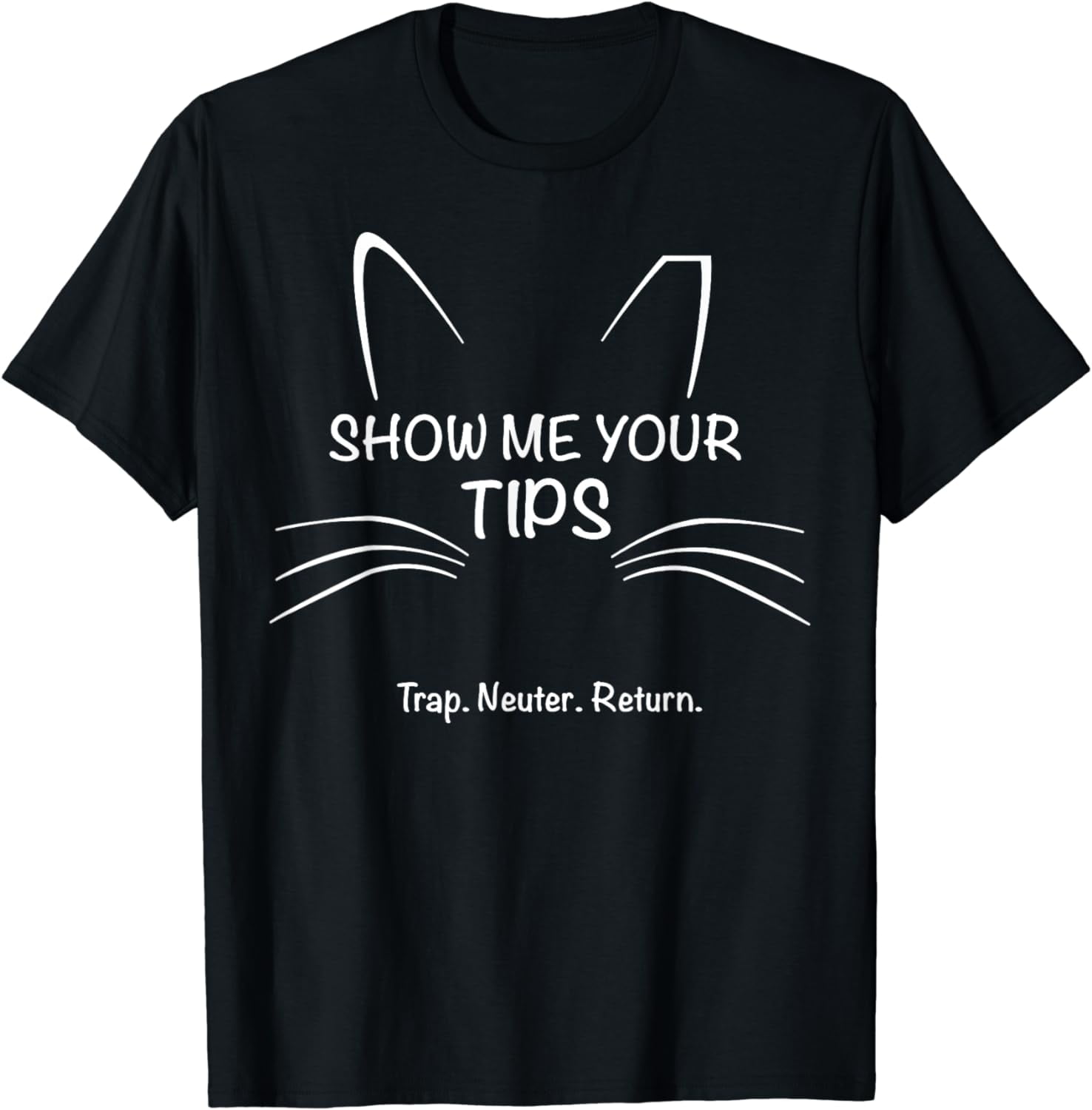 Show me your tips funny whisker trap neuter return tnr T-Shirt ...