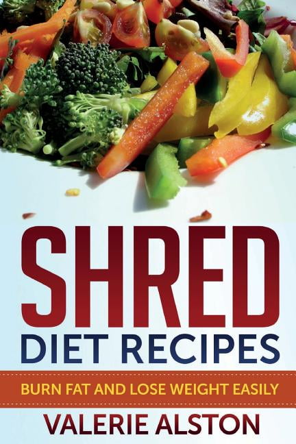 Shred Diet Recipes: Burn Fat and Lose Weight Easily (Paperback ...