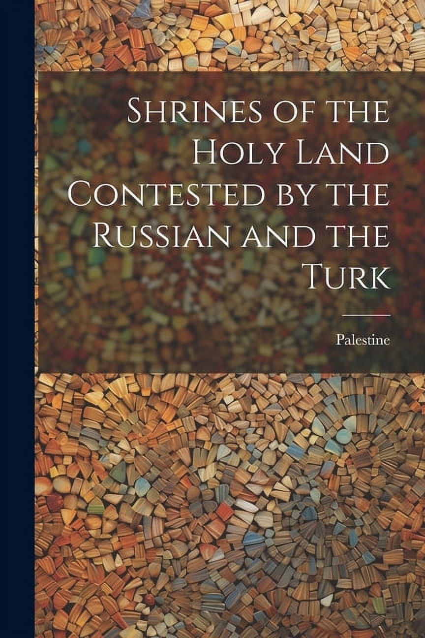 Shrines of the Holy Land Contested by the Russian and the Turk ...