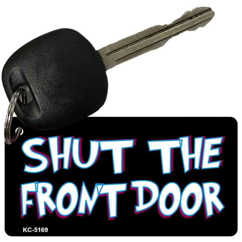 Shut The Front Door Novelty Aluminum Key Chain KC-5169 3" x 1.5" Key ...