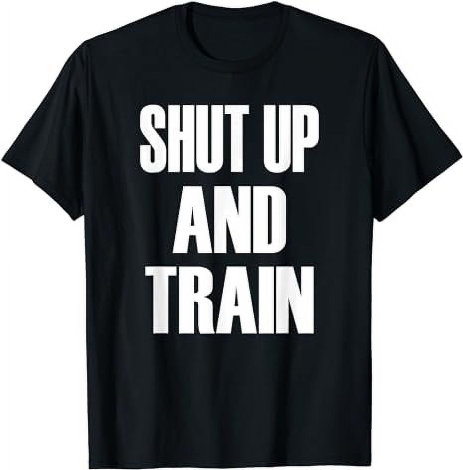 Shut Up And Train - Funny Gym Workout Quote TShirt - Walmart.com
