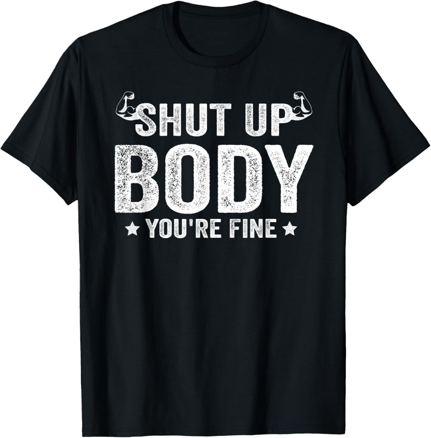 Shut Up Body You're Fine Funny Creative Graphic T-Shirt - Walmart.com
