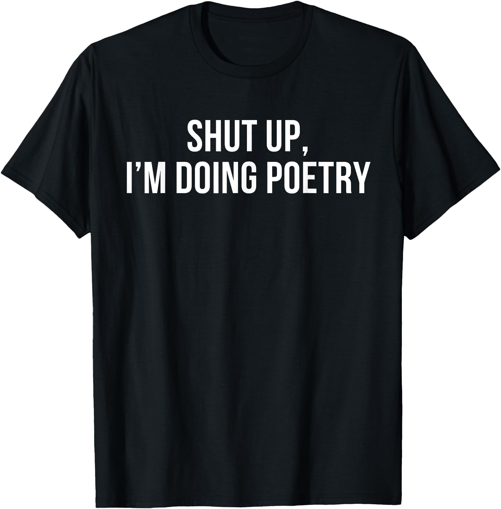 Shut Up I’m Doing Poetry T-Shirt - Walmart.com