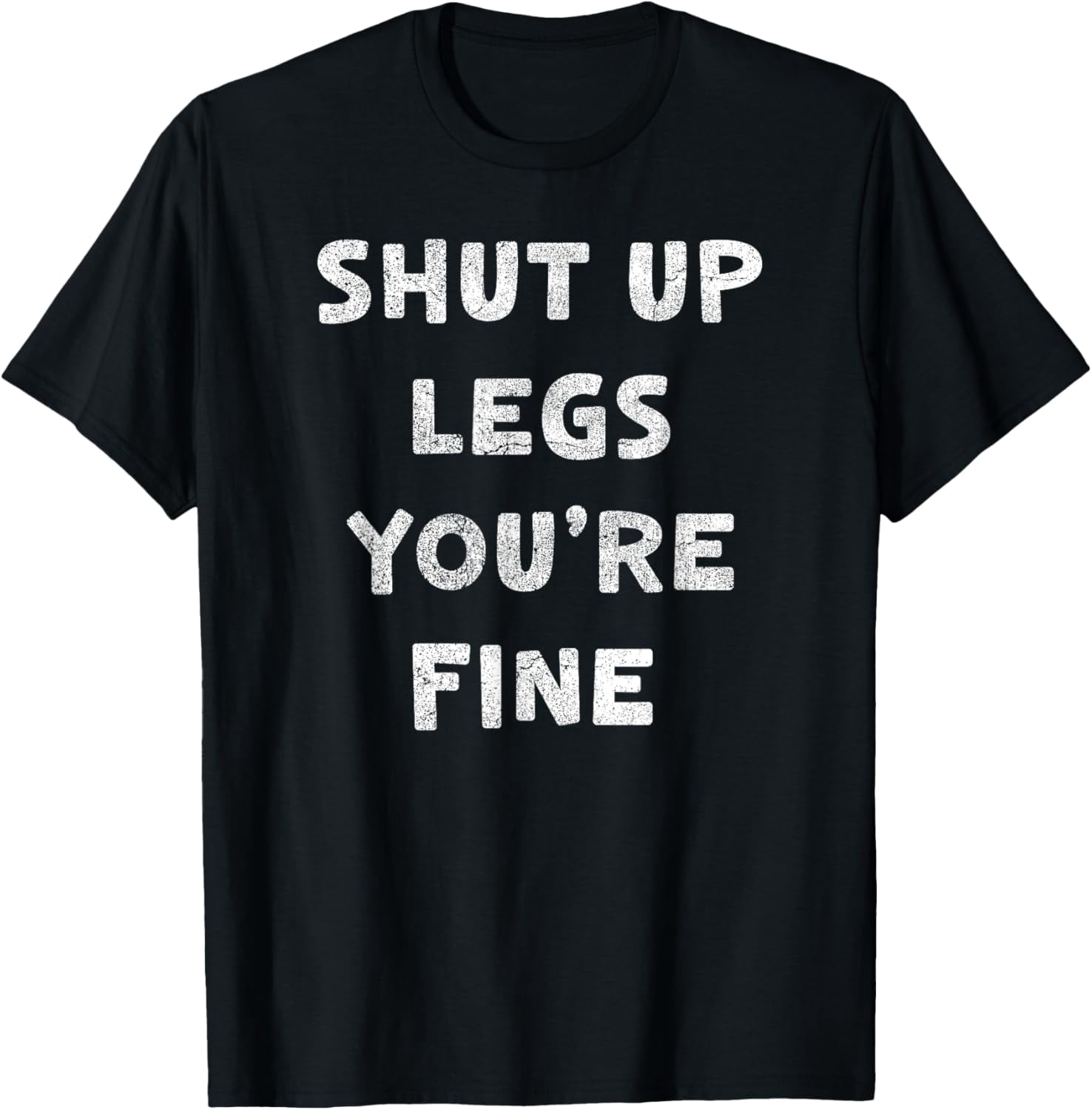 Shut Up Legs You're Fine Run Marathon Funny Runner Running T-Shirt men ...