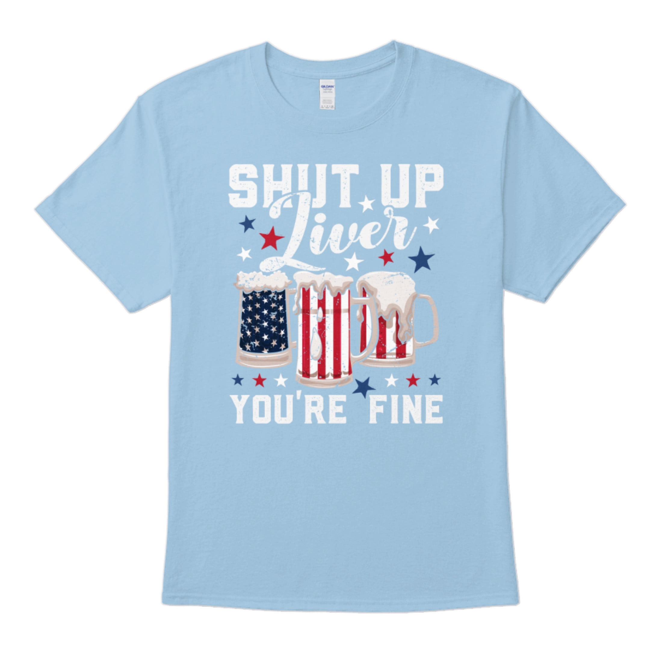 Shut Up Liver Youre Fine Funny Drinking 4th Of July T Ideas T Shirt