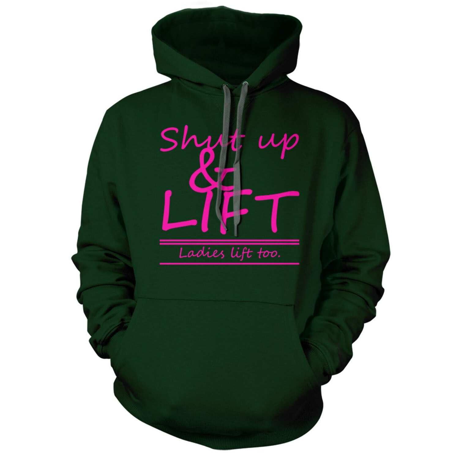 Shut Up and Lift, ladies lift too Hoodie - Walmart.com
