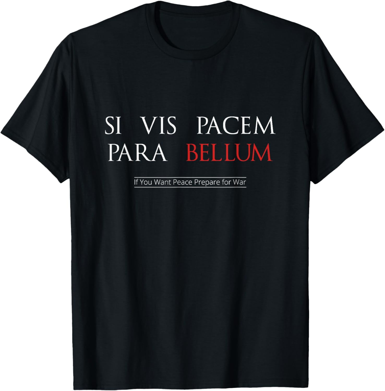 Si Vis Pacem Para Bellum, If You Want Peace Prepare for War T-Shirt - Walmart.com