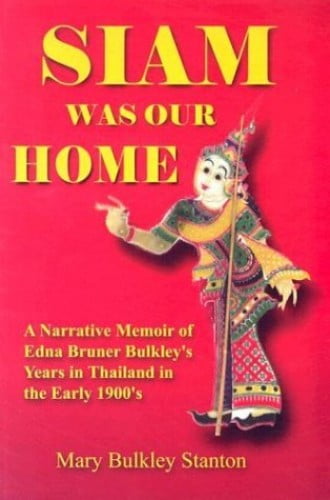 Pre-Owned Siam Was Our Home: A Narrative Memoir of Edna Bruner Bulkley ...